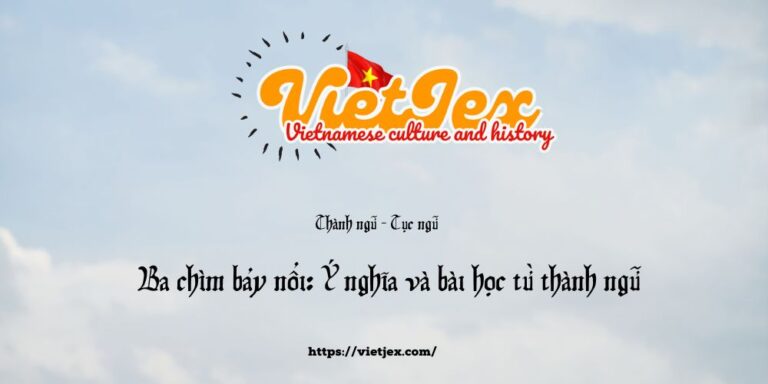 Ba chìm bảy nổi là gì? Ý nghĩa và nguồn gốc của thành ngữ